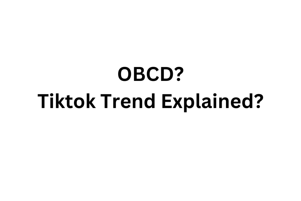 What does Obcd Mean on TikTok -Does It Mean Fat? Viral Trend